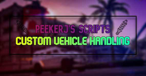 PeekerJ's Custom Vehicle Handling [V1] - FiveM Releases - Cfx.re Community